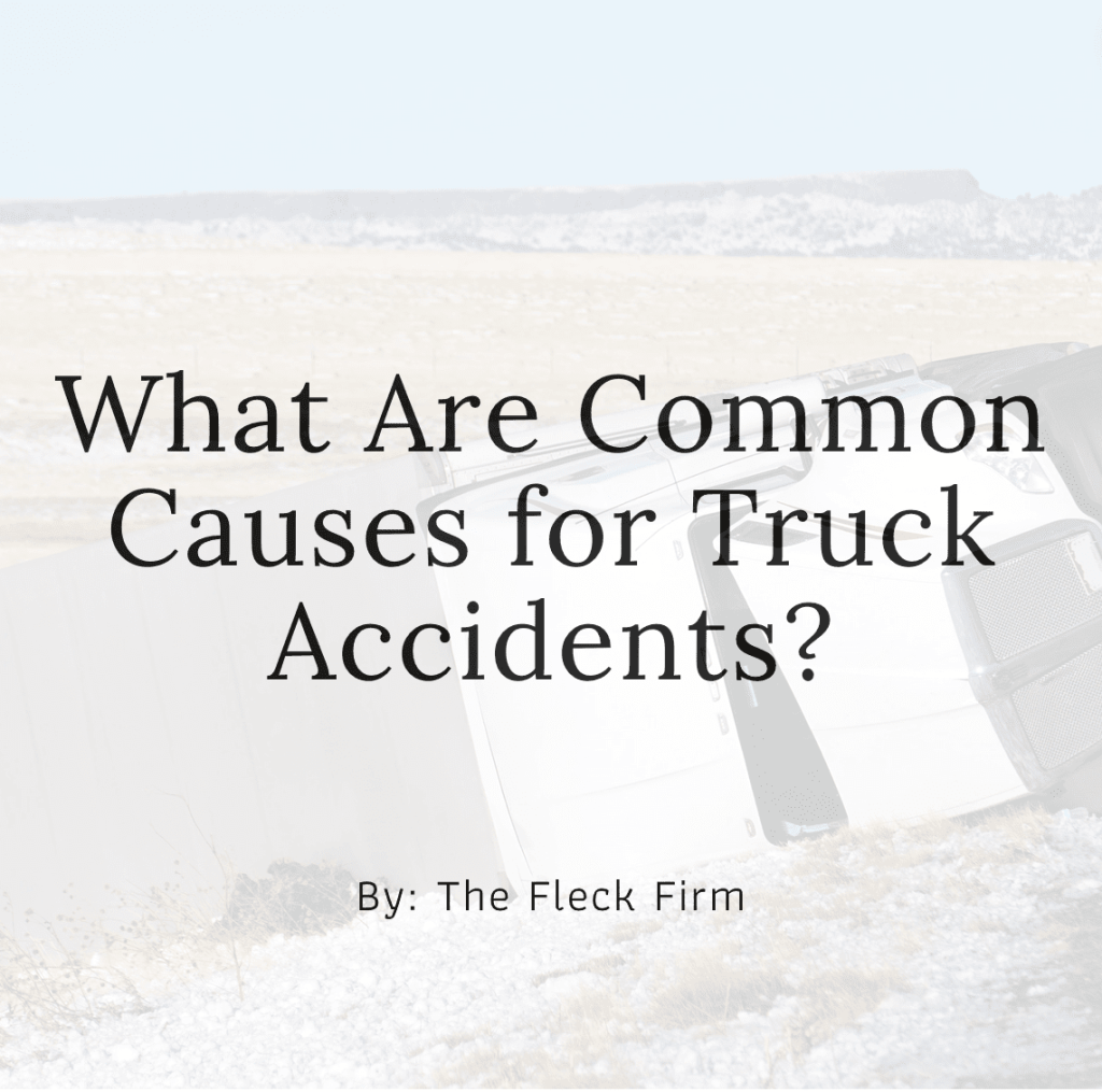 What are Common Commercial Truck Accident Causes? - The Fleck Firm, PLLC